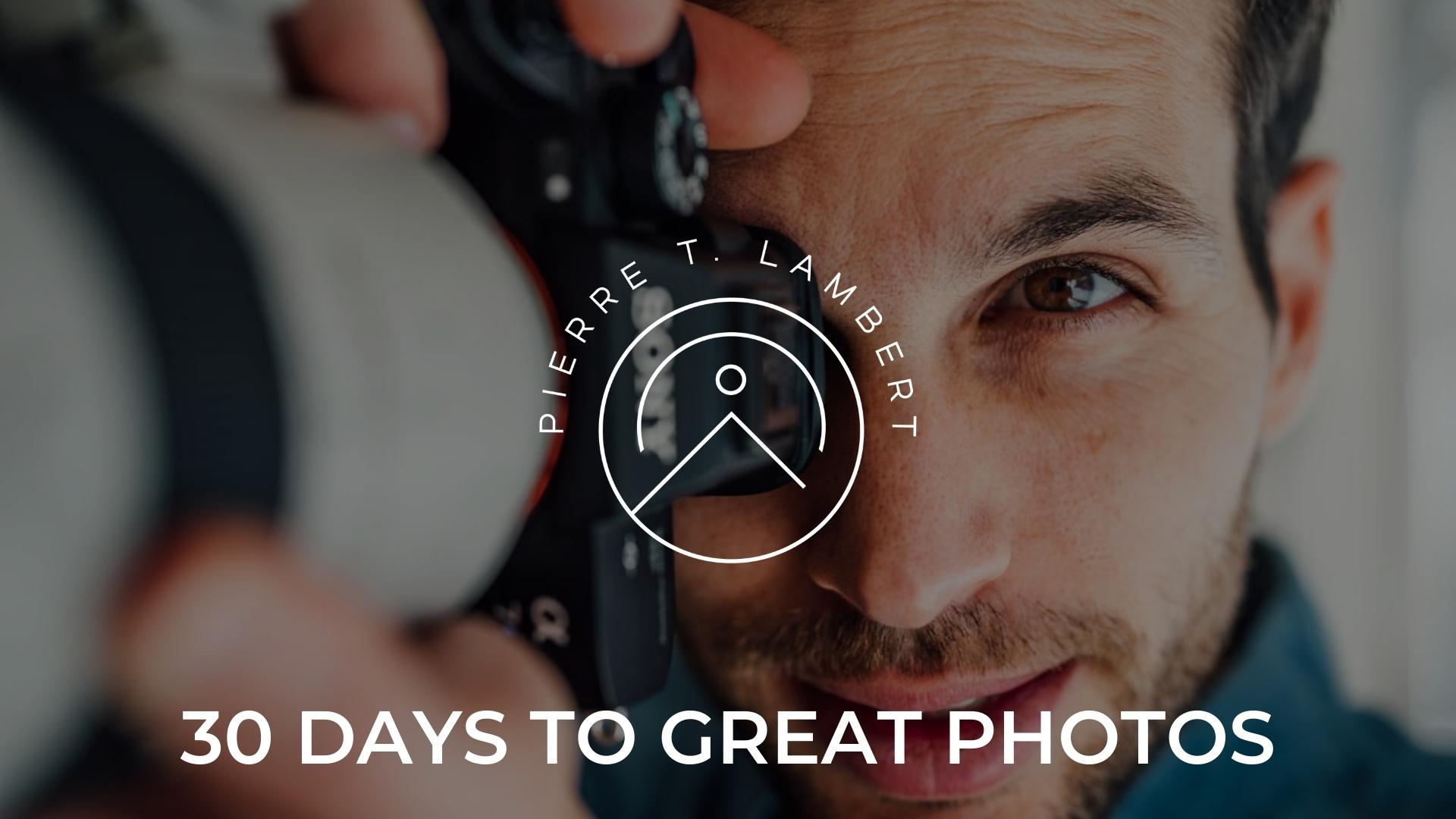 The 30 Days To Great Photos Course by Pierre T. Lambert